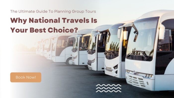 The Ultimate Guide To Planning Group Tours: Why Choose National Travels?