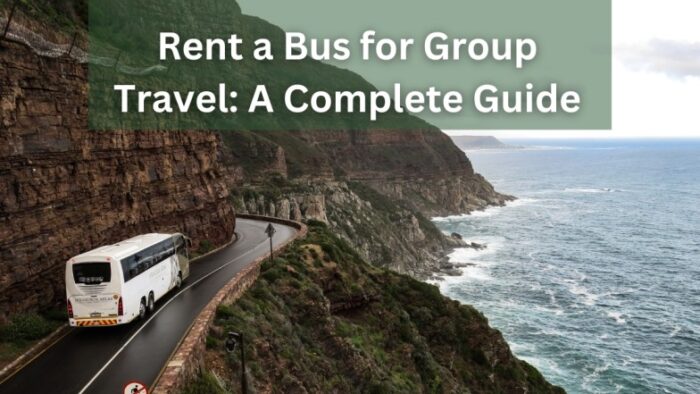 Rent a Bus for Group Travel: A Complete Guide