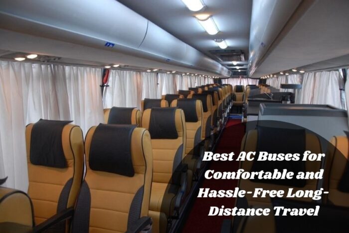 Best AC Buses for Comfortable and Hassle-Free Long-Distance Travel